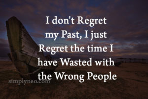 I don't regret my past, I just regret the time I've wasted...